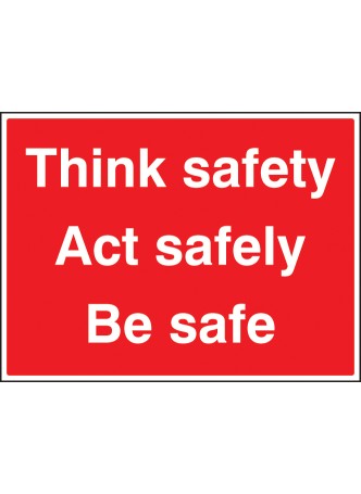 Think Safe - Act Safely - be Safe
